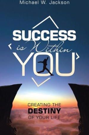 Success Is Within You: Creating the Destiny of Your Life - Literatura ...