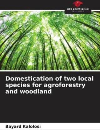Domestication of two local species for agroforestry and woodland ...