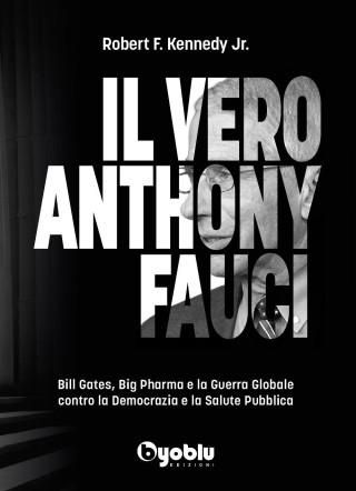 Vero Anthony Fauci. Bill Gates, Big Pharma e la guerra globale contro ...