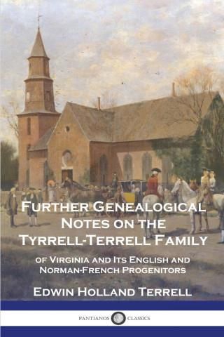 Further Genealogical Notes on the Tyrrell-Terrell Family - Literatura ...