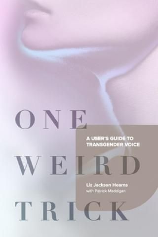 One Weird Trick: A User's Guide to Transgender Voice - Literatura ...