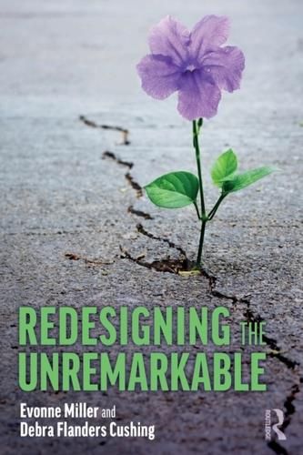 Redesigning the Unremarkable Cushing, Debra Flanders; Miller, Evonne ...