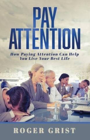 Pay Attention: How Paying Attention Can Help You Live Your Best Life ...