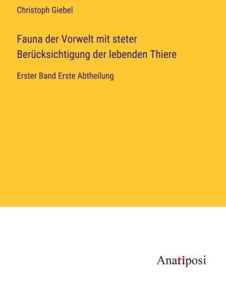 Fauna der Vorwelt mit steter Berücksichtigung der lebenden Thiere ...