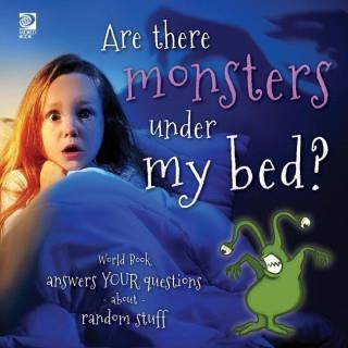 Are there monsters under my bed?: World Book answers your questions ...