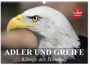 Adler und Greife. Könige des Himmels (Wandkalender 2024 DIN A3 quer ...