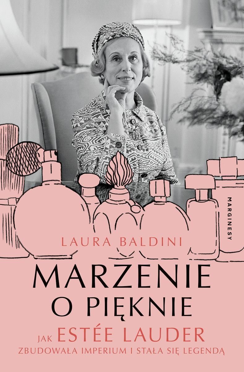 Marzenie o pięknie. Jak Estee Lauder zbudowała imperium i stała się ...