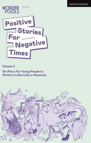 Positive Stories For Negative Times, Volume Three: Six Plays For Young ...
