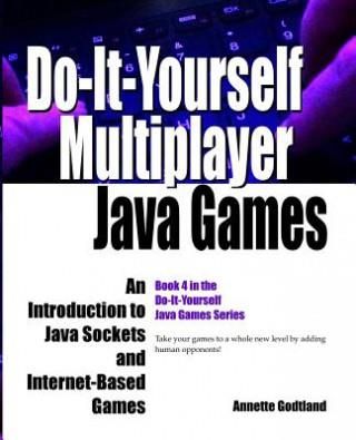 Do-It-Yourself Multiplayer Java Games: An Introduction to Java Sockets and Internet-Based Games ...