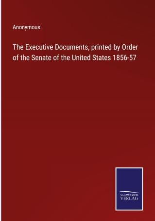 The Executive Documents, printed by Order of the Senate of the United ...