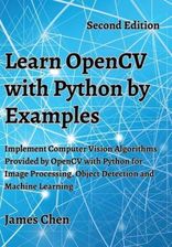 Learn OpenCV with Python by Examples: Implement Computer Vision Algorithms Provided by OpenCV ...