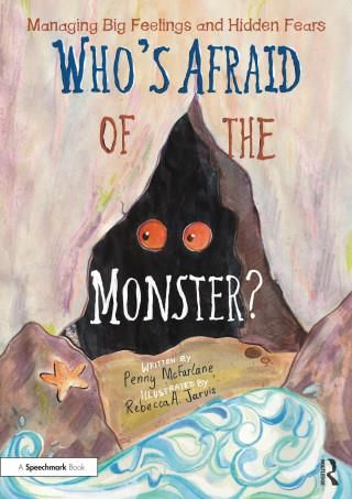 Who's Afraid of the Monster: Managing Big Feelings and Hidden Fears ...