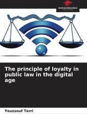 The principle of loyalty in public law in the digital age - Literatura ...