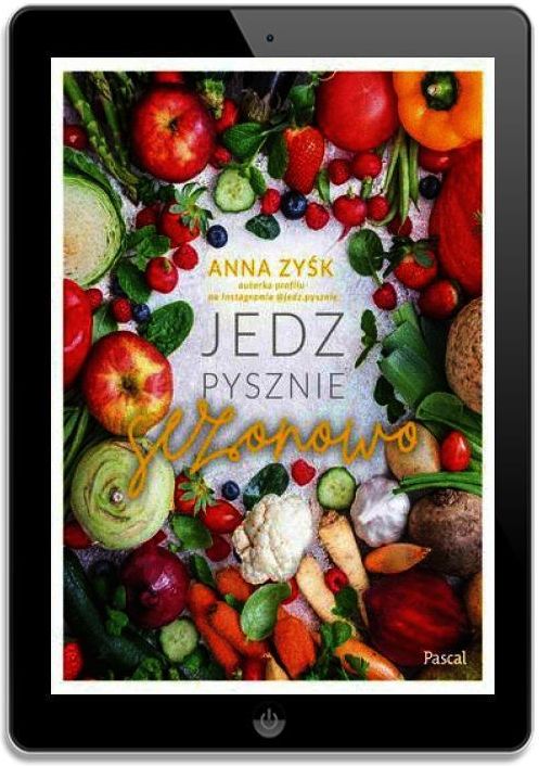 Jedz pysznie sezonowo mobi,epub Anna Zyśk - Ceny i opinie - Ceneo.pl