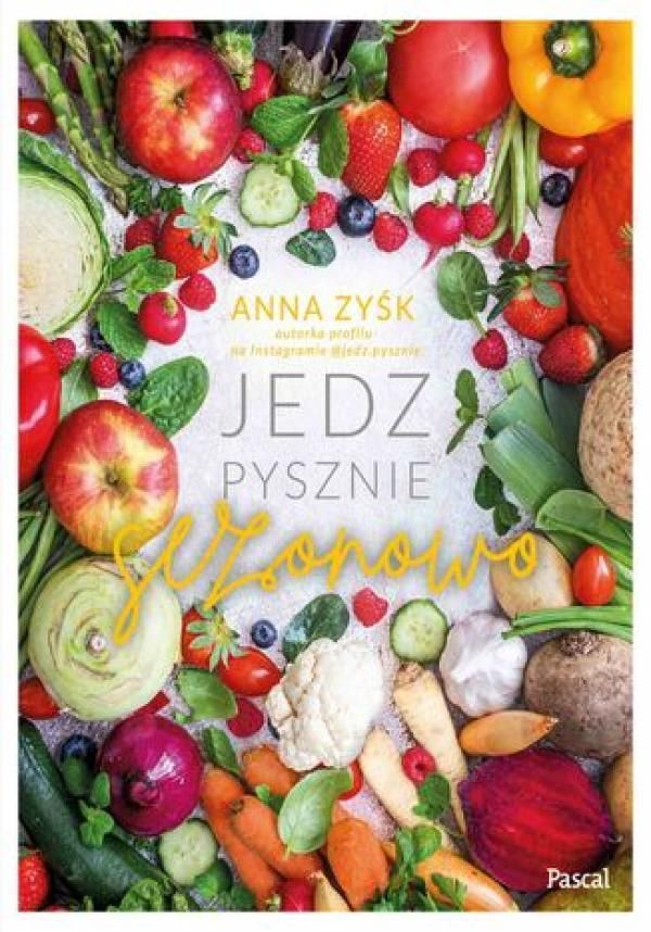 Jedz pysznie sezonowo mobi,epub Anna Zyśk - Ceny i opinie - Ceneo.pl