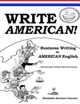 Write AMERICAN!: Business Writing in American English - Literatura ...