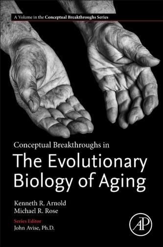Conceptual Breakthroughs in The Evolutionary Biology of Aging Arnold, Kenneth R. (Graduate ...