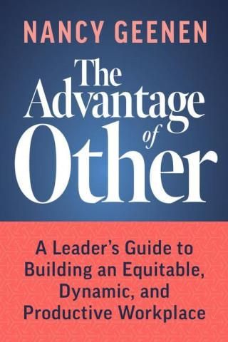 The Advantage of Other: A Leader's Guide to Building an Equitable ...