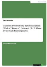 Grammatikvermittlung der Modalverben durfen, koennen, mussen (5./ 6 ...