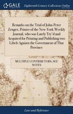 Remarks on the Trial of John-Peter Zenger, Printer of the New-York ...