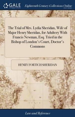 Trial of Mrs. Lydia Sheridan, Wife of Major Henry Sheridan, for Adultery With Francis Newman ...