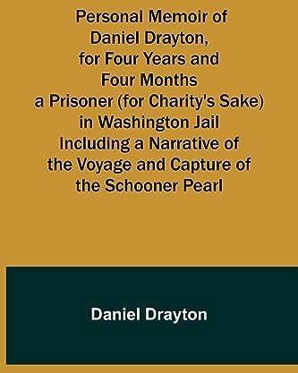 Personal Memoir of Daniel Drayton, for Four Years and Four Months a ...