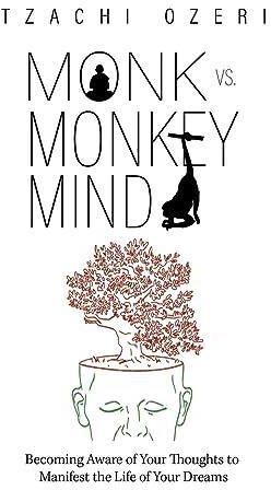 Monk vs. Monkey Mind: Becoming Aware of Your Thoughts to Manifest the ...