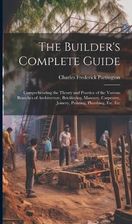 The Builder's Complete Guide: Comprehending the Theory and Practice of ...