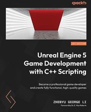 Unreal Engine 5 Game Development with C++ Scripting: Become a professional game developer and ...