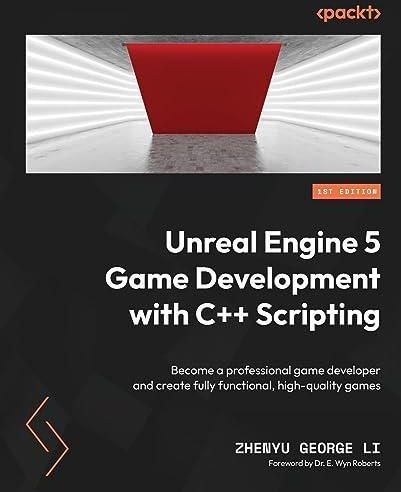 Unreal Engine 5 Game Development with C++ Scripting: Become a professional game developer and ...