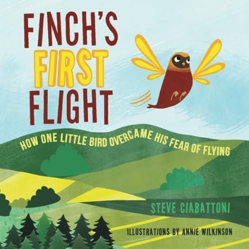 Finch's First Flight: How one little bird overcame his fear of flying ...