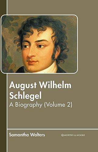 August Wilhelm Schlegel: A Biography (Volume 2) - Literatura ...