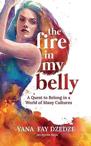 The Fire in My Belly - A Quest to Belong in a World of Many Cultures - Literatura obcojęzyczna ...