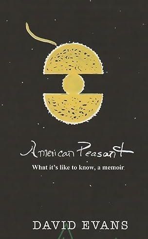 American Peasant: What it's like to know, a memoir - Literatura ...