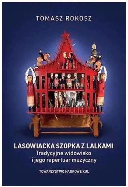 Lasowiacka szopka z lalkami. Tradycyjne widowisko i jego repertuar ...