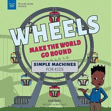 Wheels Make the World Go Round: Simple Machines for Kids - Literatura ...