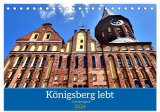 Königsberg lebt - ... in Kaliningrad (Tischkalender 2024 DIN A5 quer), CALVENDO Monatskalender ...