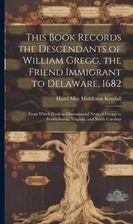 This Book Records the Descendants of William Gregg, the Friend ...