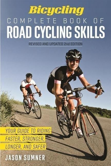 Bicycling Complete Book of Road Cycling Skills: Your Guide to Riding ...