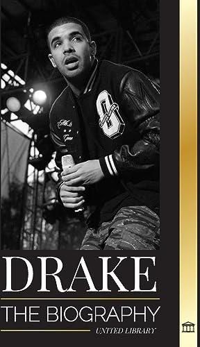 Drake: The Biography of an Influential Canadian Rap Musician and his ...