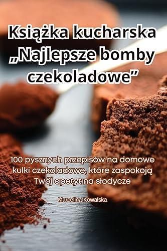 Ksi??ka kucharska ?Najlepsze bomby czekoladowe - Literatura obcojęzyczna - Ceny i opinie - Ceneo.pl