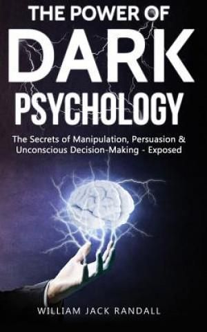 Dark Psychology: The Secrets of Manipulation, Persuasion & Unconscious Decision Making - Exposed ...
