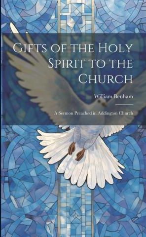 Gifts of the Holy Spirit to the Church: A Sermon Preached in Addington Church - Literatura ...