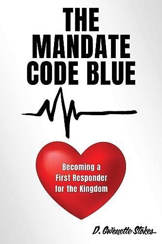 The Mandate Code Blue: Becoming a First Responder for the Kingdom ...
