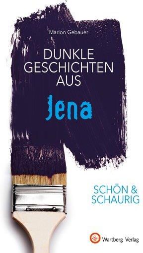 SCHÖN & SCHAURIG - Dunkle Geschichten aus Jena Gebauer, Marion ...