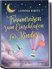 Traumreisen zum Einschlafen für Kinder: Magische Gute-Nacht-Geschichten zum Entspannen und ...