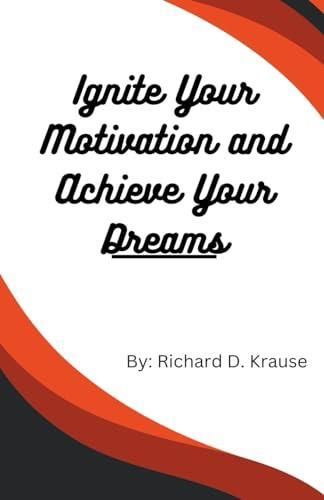 Ignite Your Motivation and Achieve Your Dreams - Literatura ...