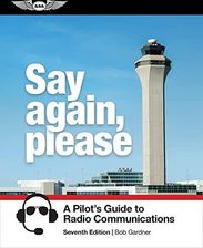 Say Again, Please: A Pilot's Guide to Radio Communications - Literatura ...