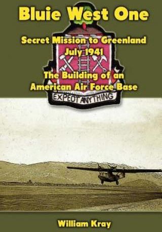 Bluie West One: Secret Mission to Greenland, July 1941: The Building of ...
