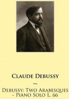 Debussy: Two Arabesques - Piano Solo L. 66 - Literatura obcojęzyczna ...